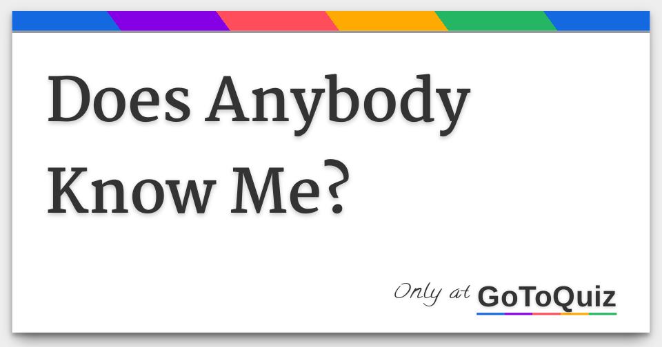 Does Anybody Know Me? Answers