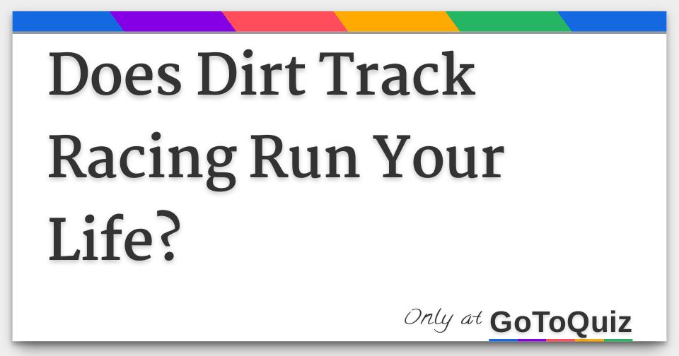 Does Dirt Track Racing Run Your Life?