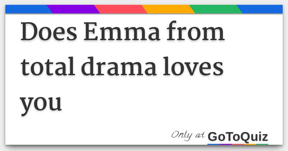 Does Emma from total drama loves you