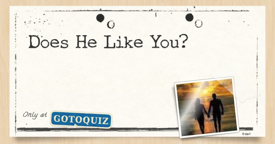 Does He Like You? And By How Much?