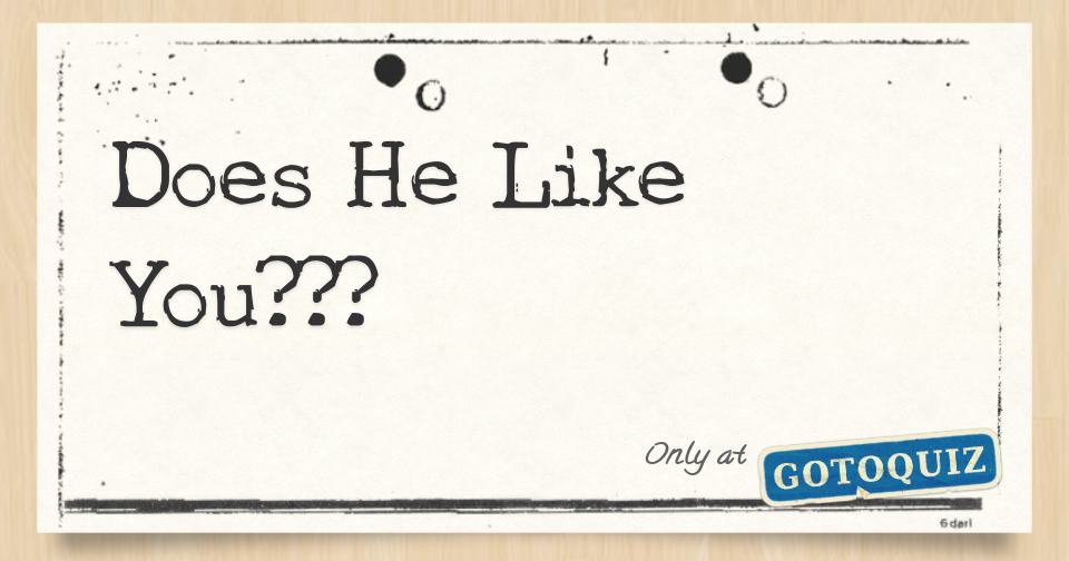 Does He Like You???