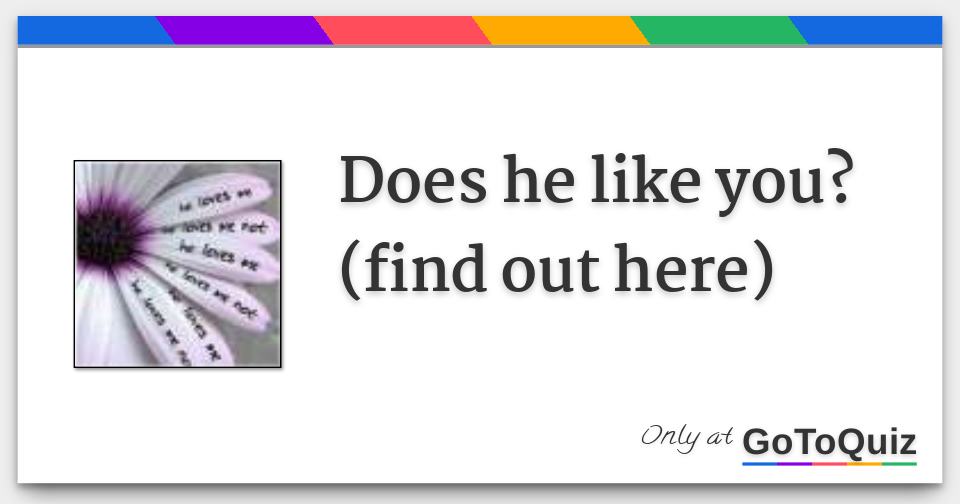 Does he like you? (find out here)
