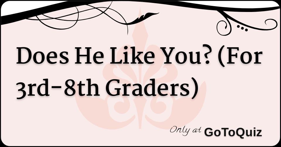 Results: Does He Like You? (For 3rd-8th Graders)