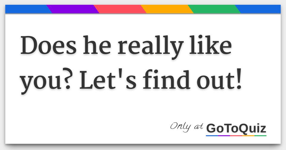 Results: Does he really like you? Let's find out!