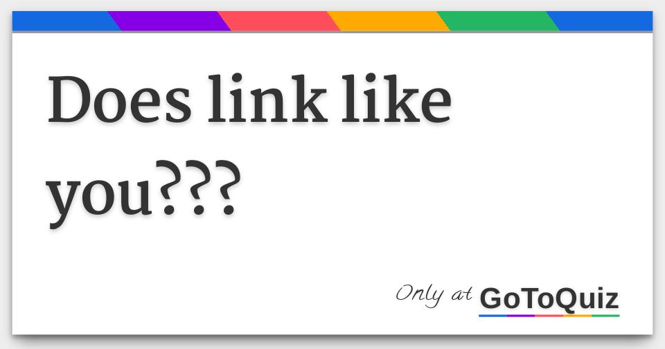 Does link like you???