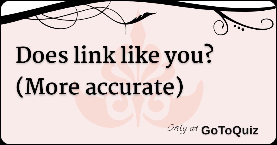 Does link like you? (More accurate)