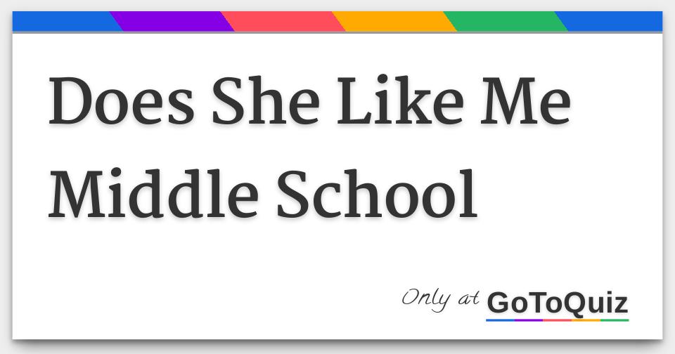 Does She Like Me Middle School