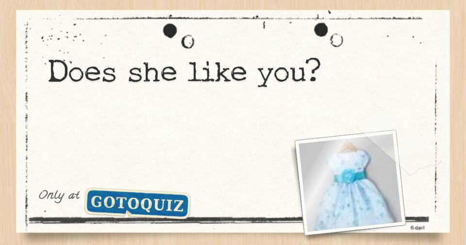 Does she like you?
