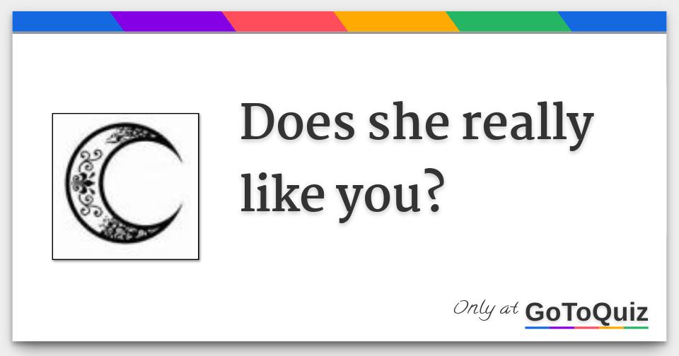 Does she really like you?