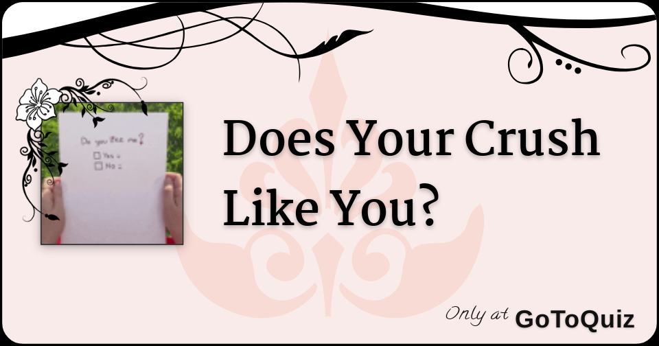 Does Your Crush Like You?