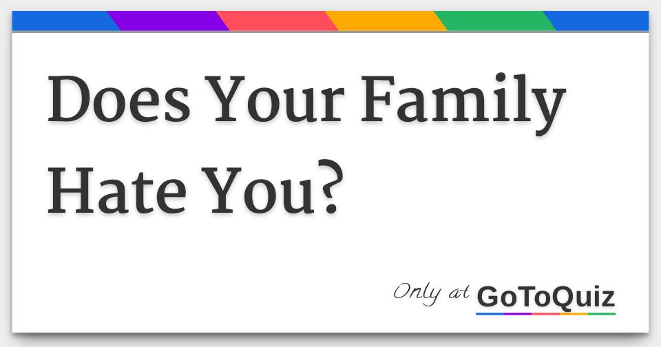 Does Your Family Hate You?