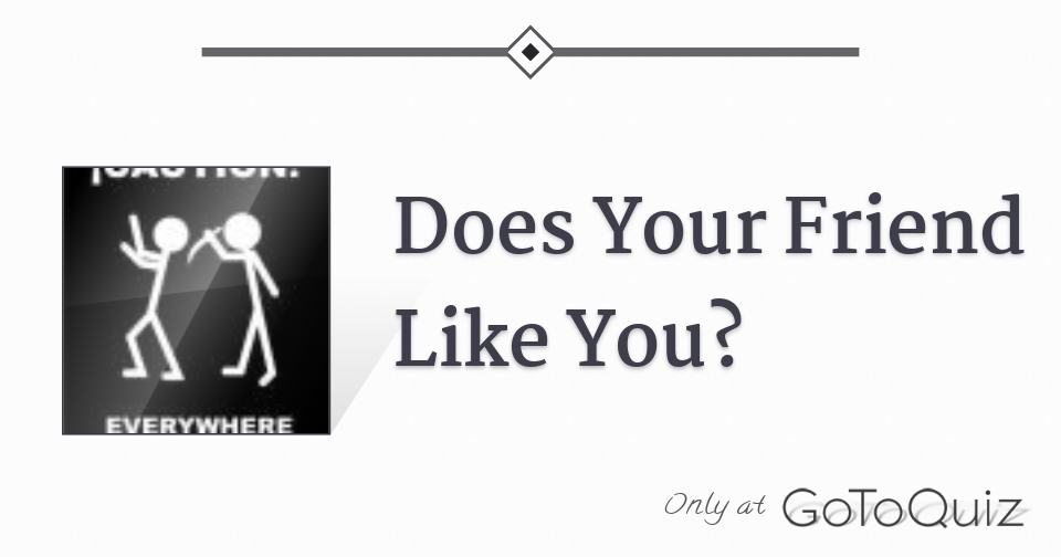 Does Your Friend Like You?