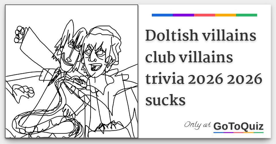 doltish villains club villains trivia 2026 2026 sucks