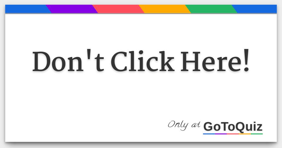 Don't Click Here!