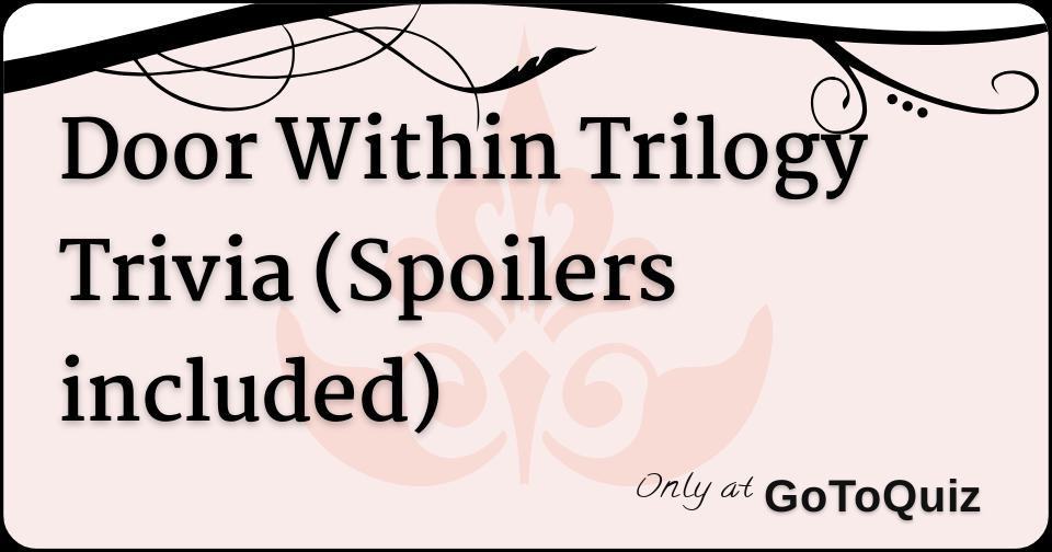 Door Within Trilogy Trivia (Spoilers included)
