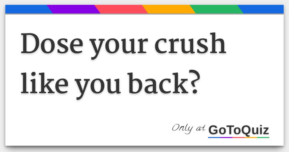 Dose Your Crush Like You Back dose-your-crush-like-you-back