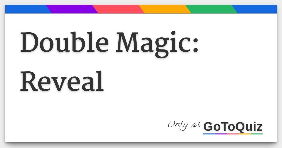 Double Magic: Reveal