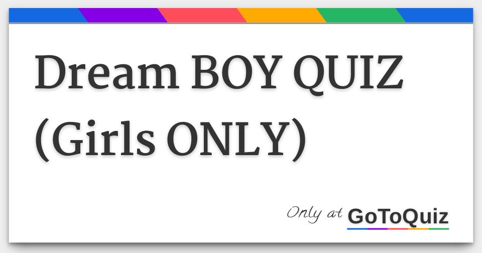 Dream BOY QUIZ (Girls ONLY)