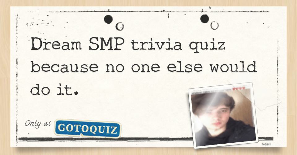 Dream SMP trivia quiz because no one else would do it. Answers