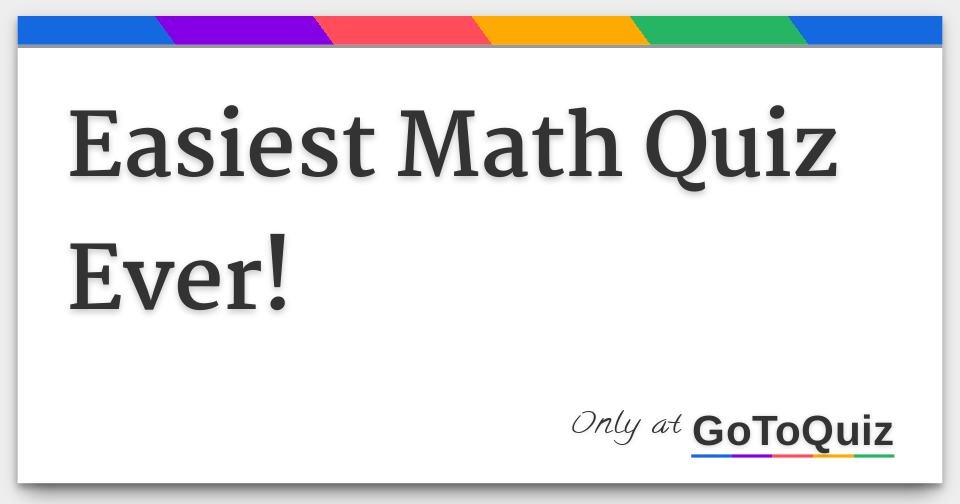 Easiest Math Quiz Ever!