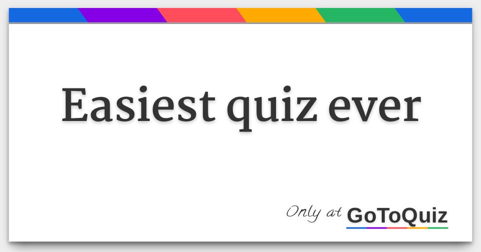 Easiest quiz ever