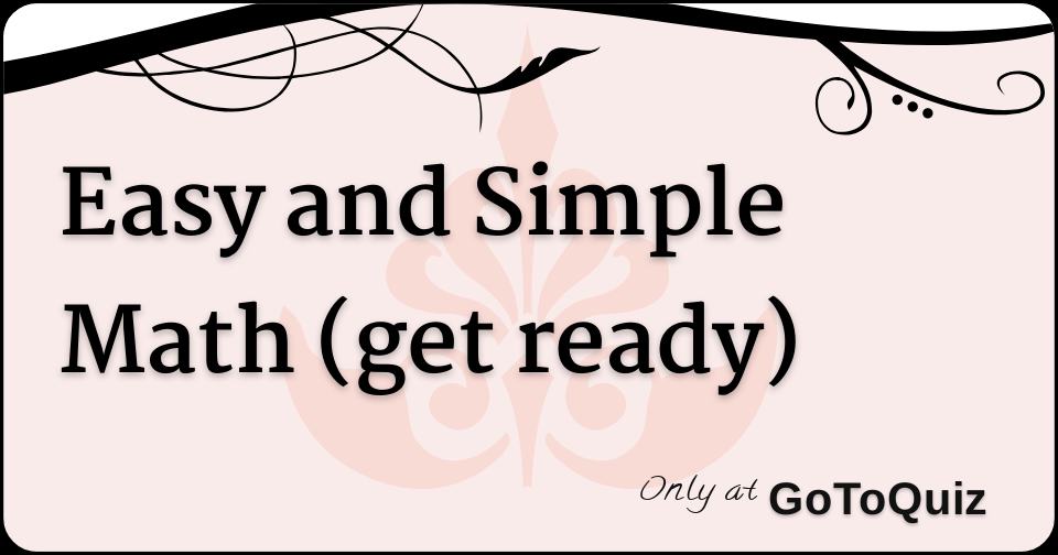 Easy and Simple Math (get ready)