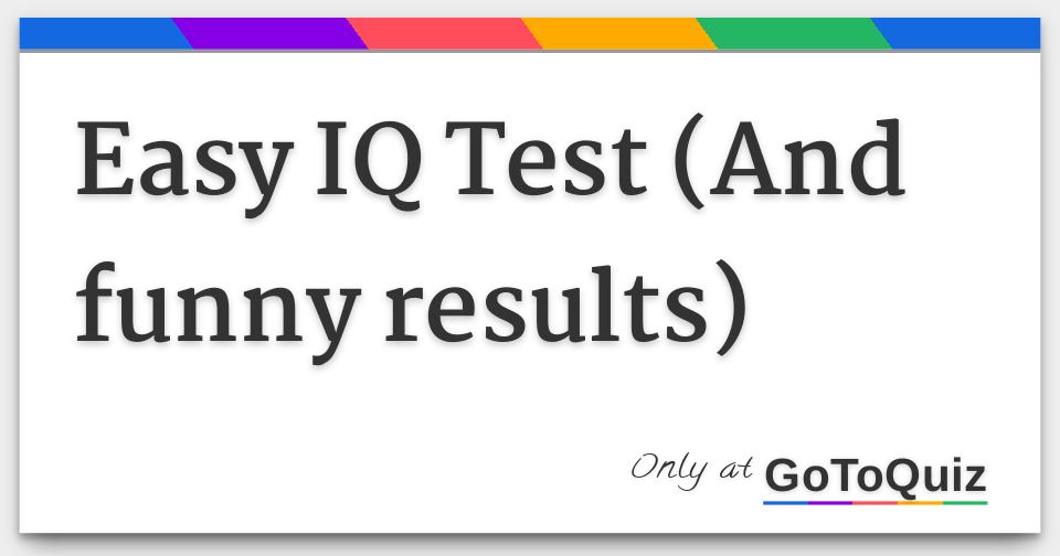 Easy IQ Test (And funny results)