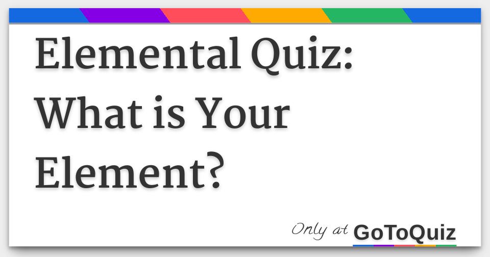Elemental Quiz: What is Your Element?