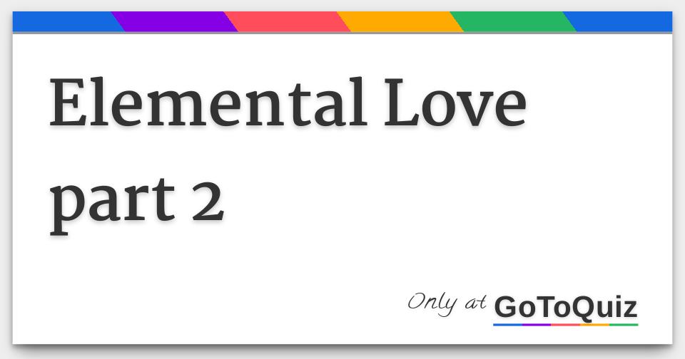 Elemental Love part 2