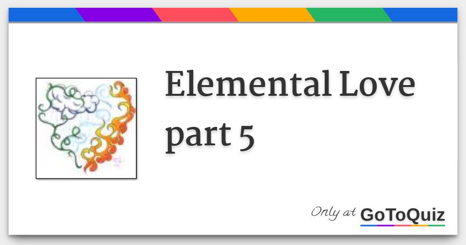Elemental Love part 5