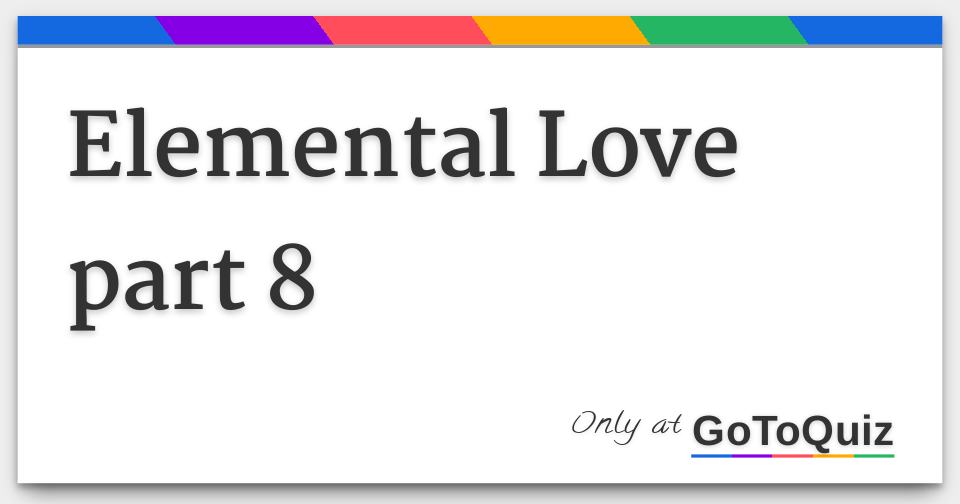 Elemental Love part 8