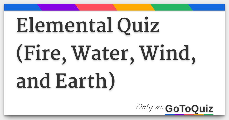 Elemental Quiz (Fire, Water, Wind, and Earth)