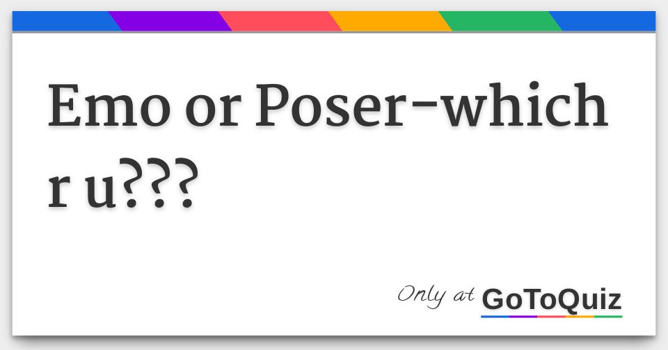 Emo or Poser-which r u???