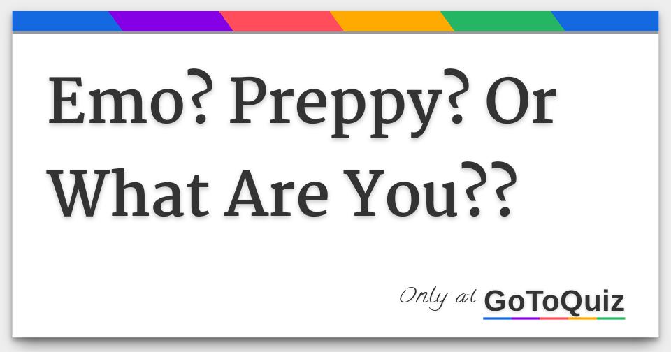 Emo? Preppy? Or What Are You??