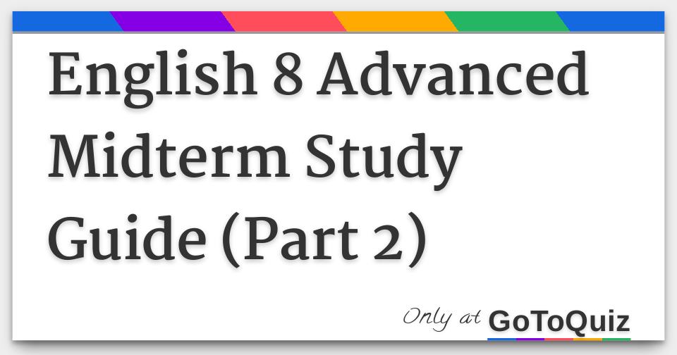 English 8 Advanced Midterm Study Guide (Part 2)