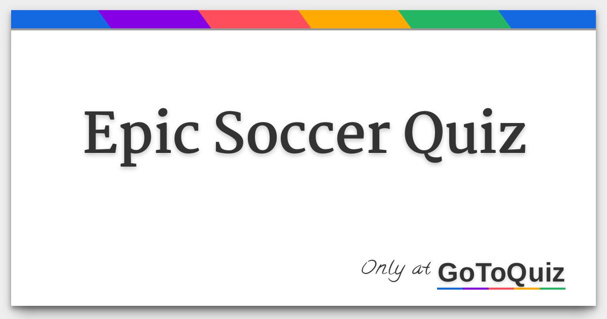 Epic Soccer Quiz