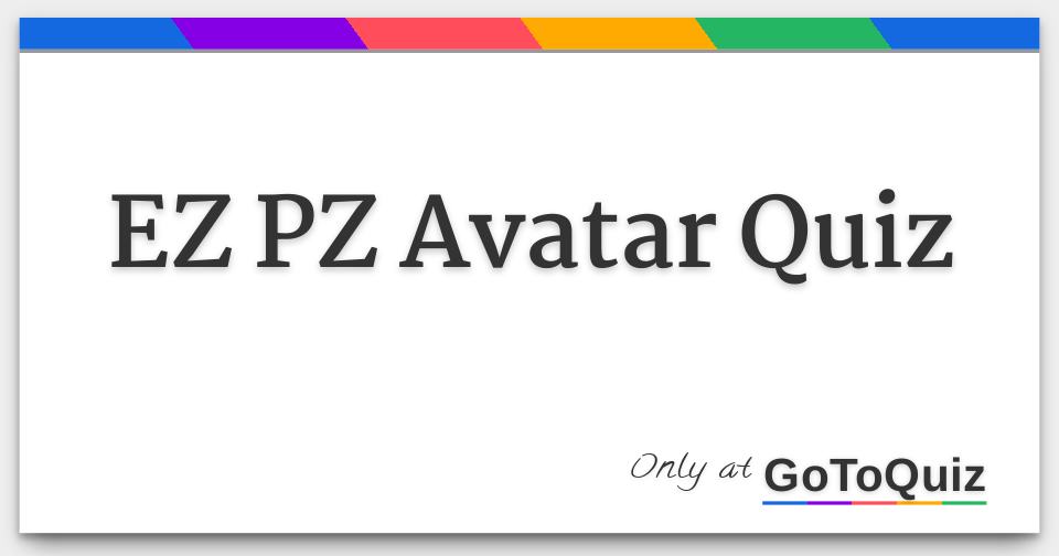 EZ PZ Avatar Quiz