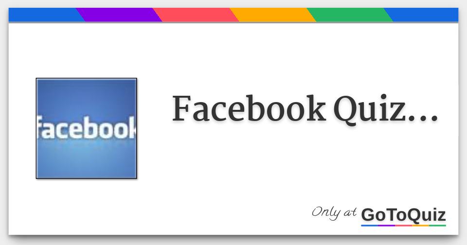 Facebook Quiz...