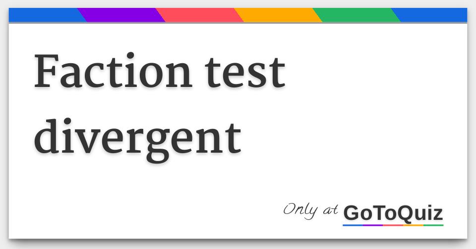 Results: Faction test divergent