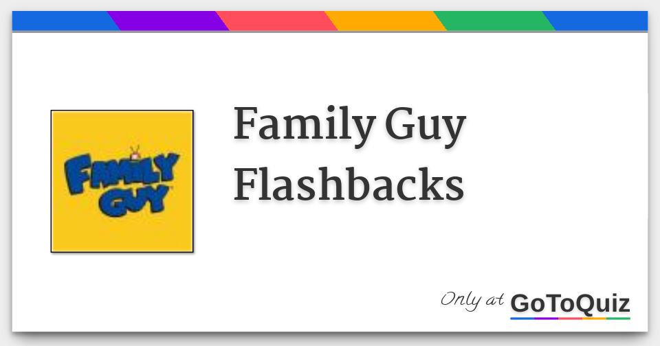 Family Guy Flashbacks