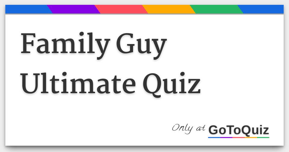 Family Guy Ultimate Quiz