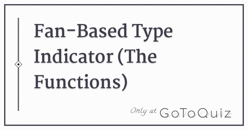 Fan-Based Type Indicator (The Functions)