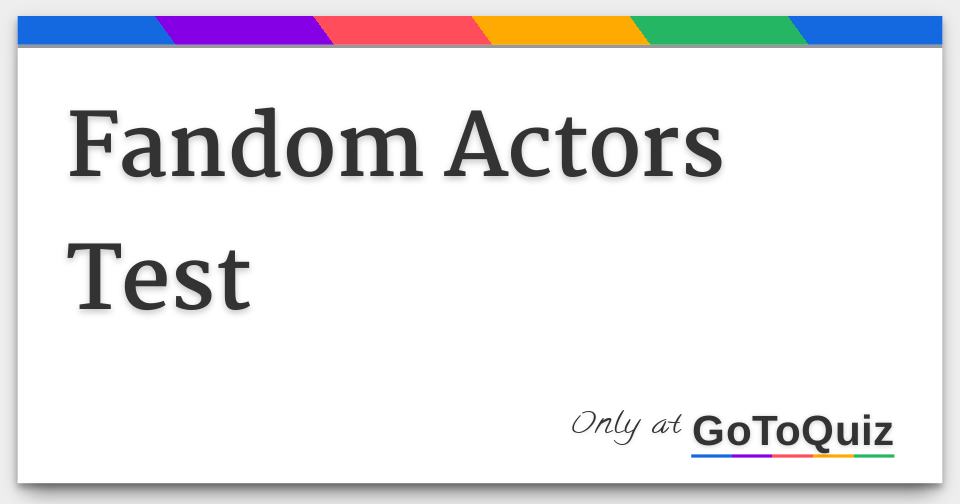 Fandom Actors Test
