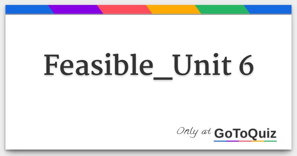 Feasible_Unit 6