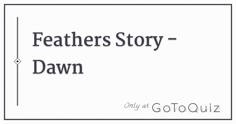 Feathers Story - Dawn
