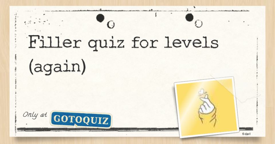 Filler quiz for levels (again)
