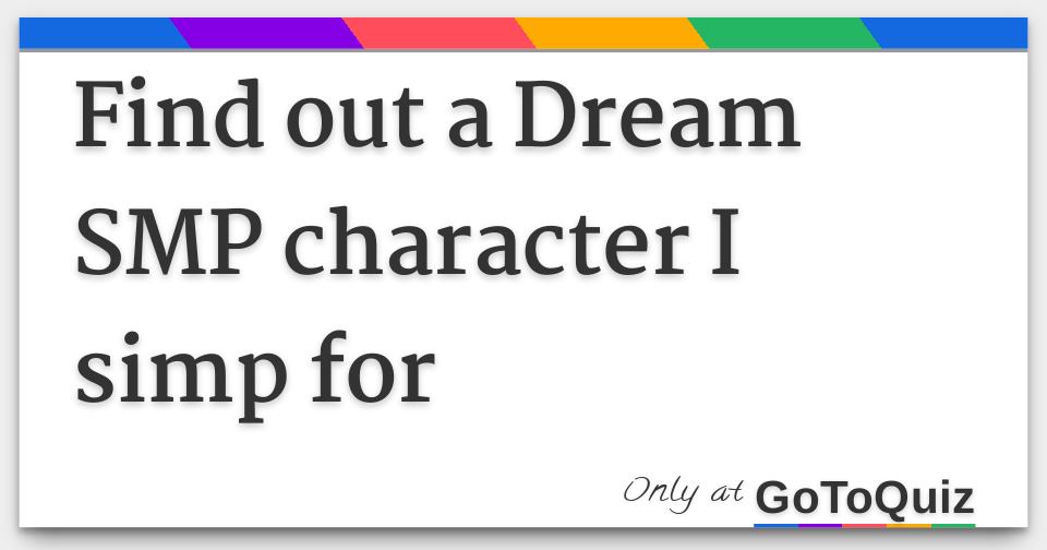 Find out a Dream SMP character I simp for