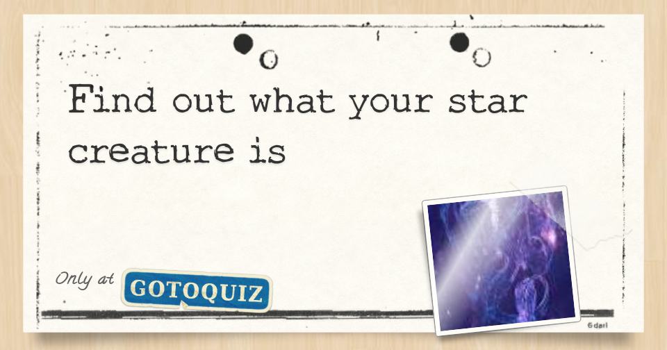 Find out what your star creature is