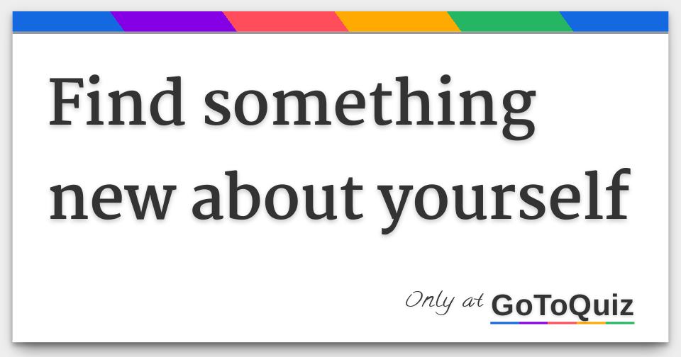 find something new about yourself