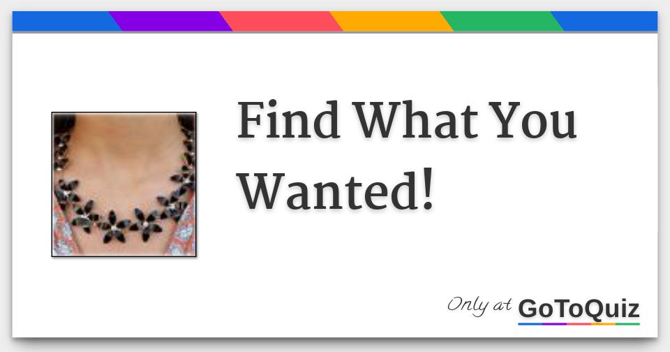 Find What You Wanted!